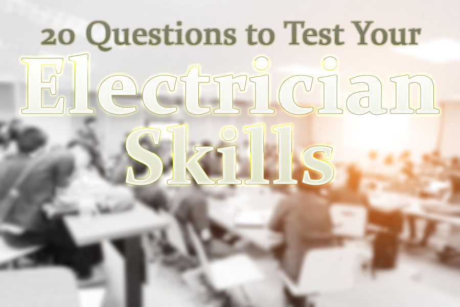 20 Questions to Test Your Electrician Skills - Relectric